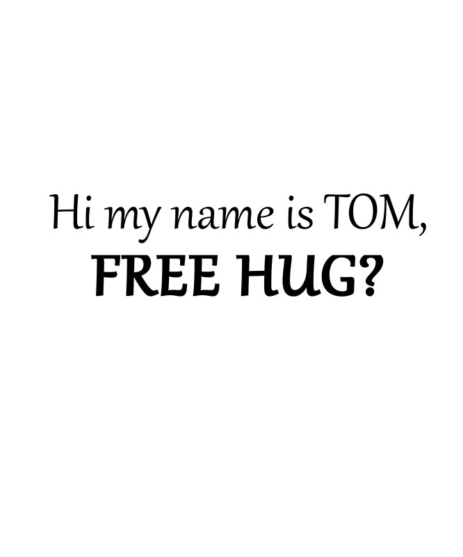 "My name is Tom, Free Hugs hilarious design as conversation starter" by ...