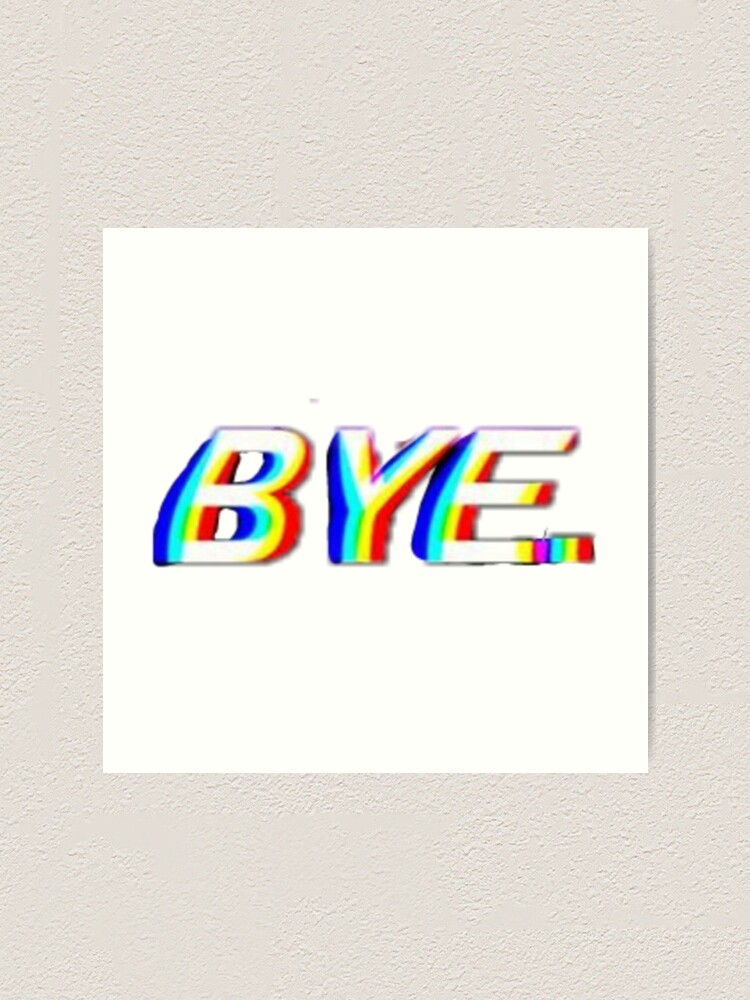 "Bye Glitch Design!" Art Print by maiamakesedits | Redbubble