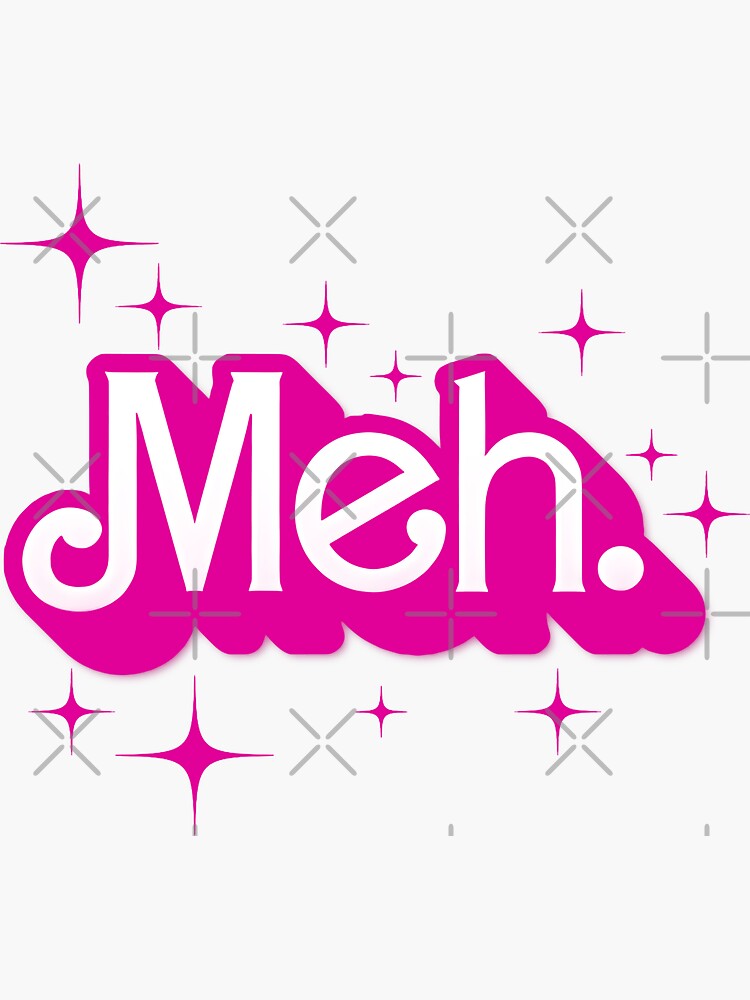 "Meh. Barbie style" Sticker by ShopByKarim | Redbubble
