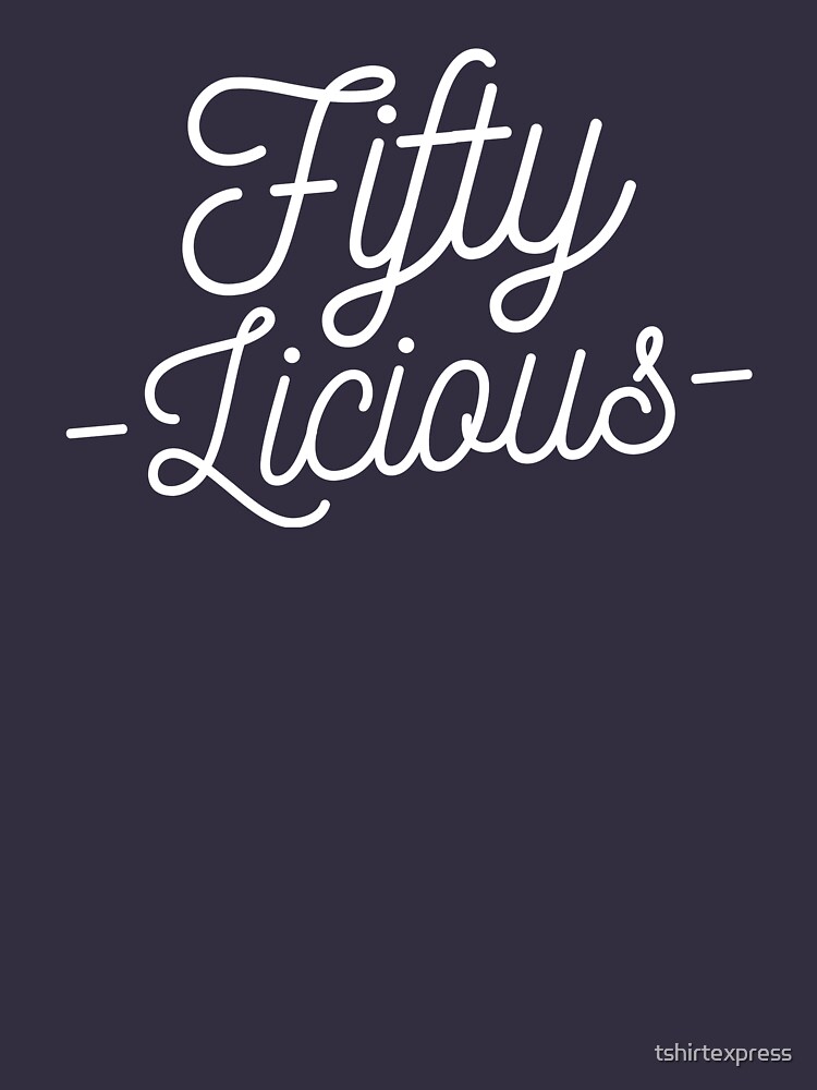 "50 licious" T-shirt for Sale by tshirtexpress | Redbubble | 50 t ...