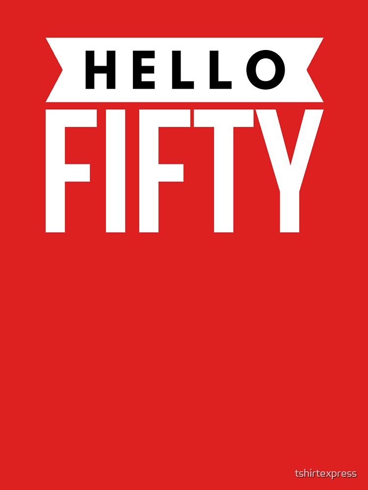 "Hello 50" T-shirt for Sale by tshirtexpress | Redbubble | 50 t-shirts ...