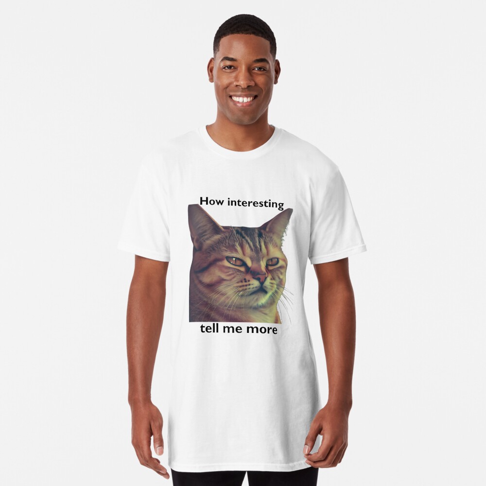 " Sarcastic Cat: Meme ‘How interesting, tell me more" Sticker for Sale ...