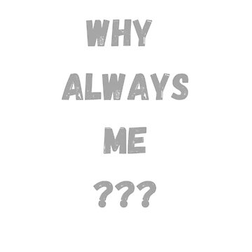 "WHY ALWAYS ME?" Sticker for Sale by ZMZMSHOP | Redbubble