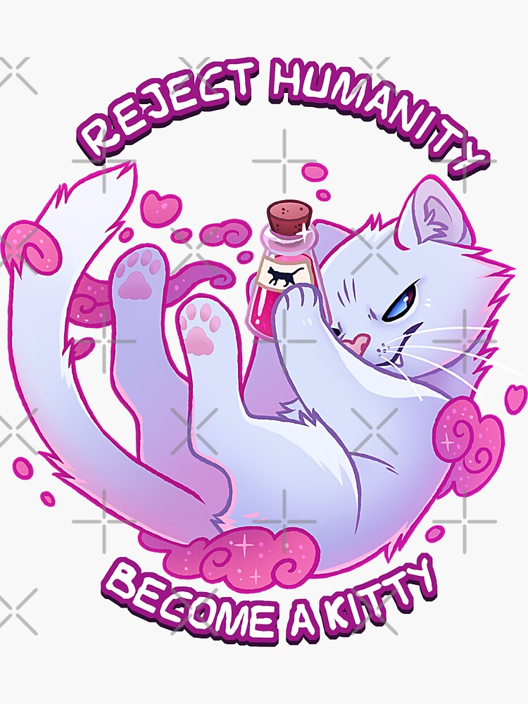 "Reject humanity, Become a KITTY!" Sticker by Mr-Lemur | Redbubble