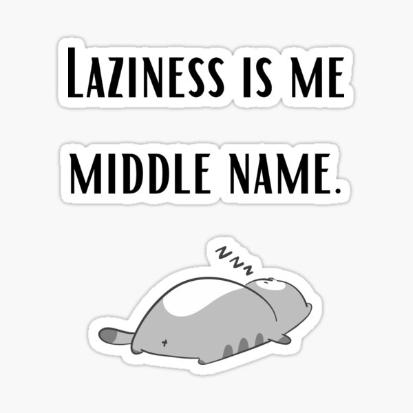 "Laziness is me middle name" Sticker for Sale by RickGrabow | Redbubble