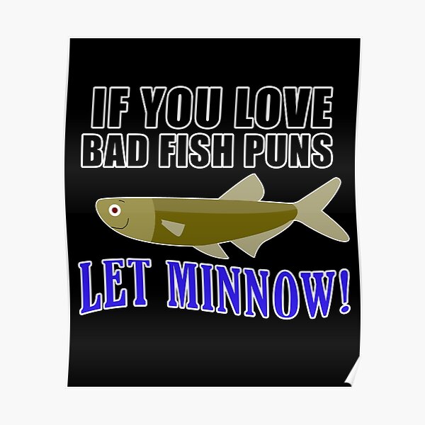"If You Love Bad Fish Puns - Let Minnow" Poster by 228Chelsea | Redbubble