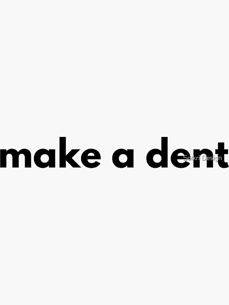 "Make a Dent - Motivational Words" Sticker for Sale by Solkri Design ...