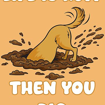 "Life is ruff then you dig: Funny dog digging and throwing mud" Sticker ...
