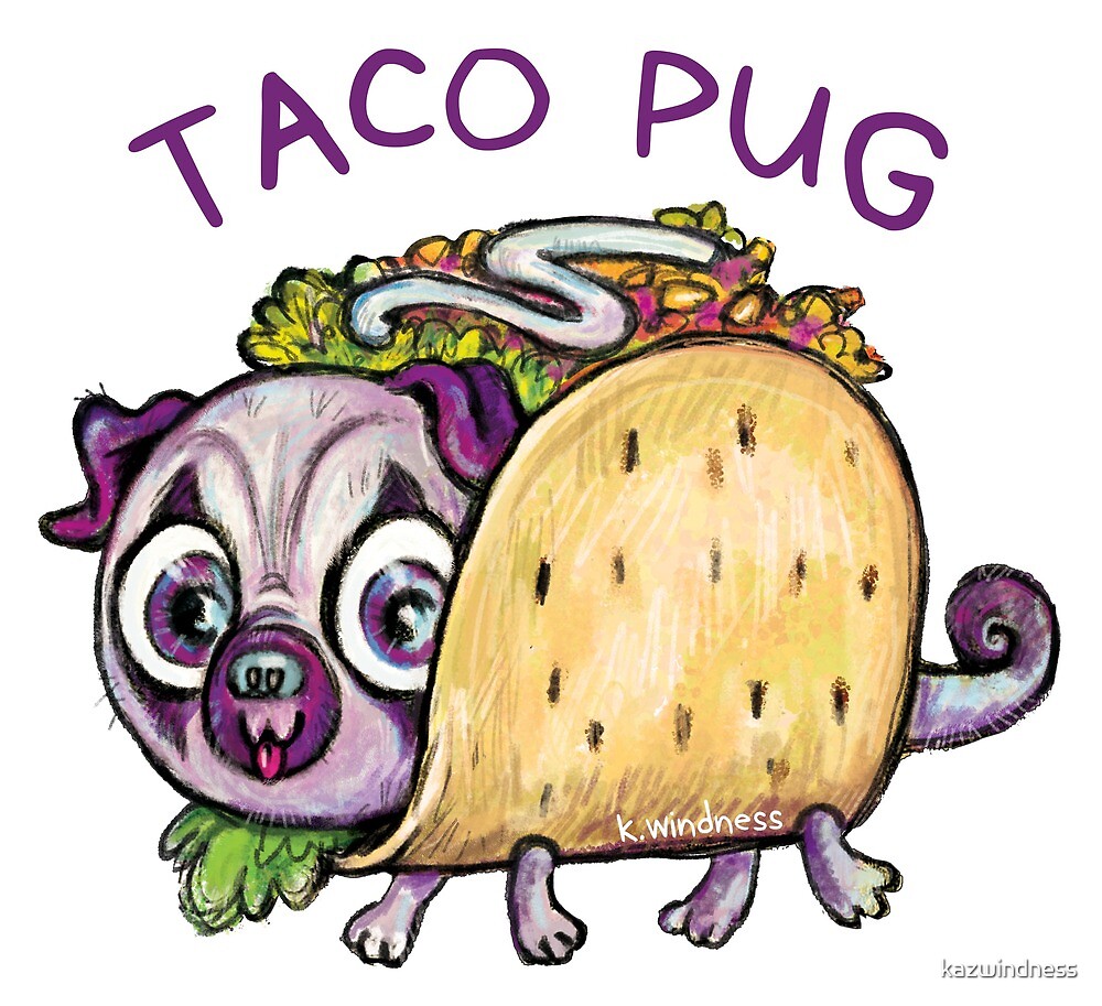 "Taco Pug" by kazwindness | Redbubble