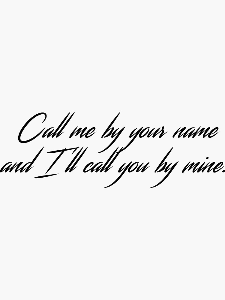 "Call me by your name and I'll call you by mine" Sticker by martisnack ...