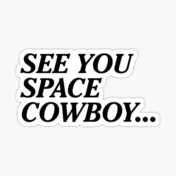 "See You Space Cowboy - Cowboy Bebop" Sticker for Sale by NostalgicHub ...
