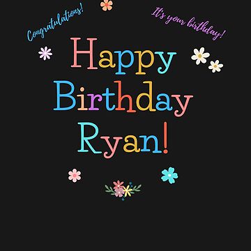 "Happy Birthday Ryan Congratulations It's Your Birthday! ColorText ...