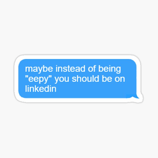 "instead of being eepy you should be on linkedin" Sticker for Sale by ...