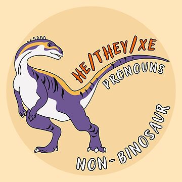 "I Go By He/They/Xe Pronouns | Non-binosaur Non-binary Dinosaur | He They Xe Pronoun" Sticker ...