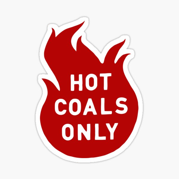 "HOT COALS ONLY" Sticker by ReaperMadriz | Redbubble