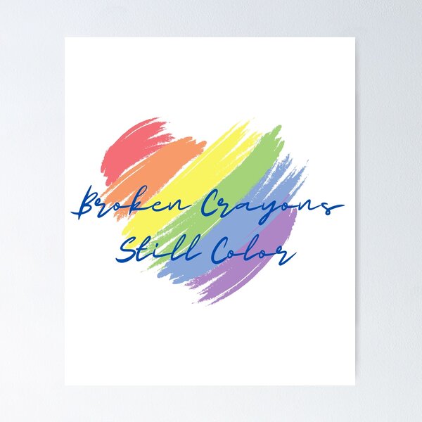 "Broken Crayons Still Color " Poster for Sale by Dominika Bednarska ...