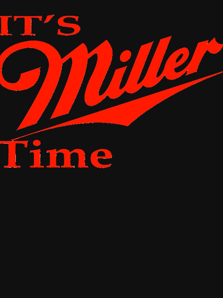 "Miller Time " Essential T-Shirt for Sale by Sabrinaalsh | Redbubble