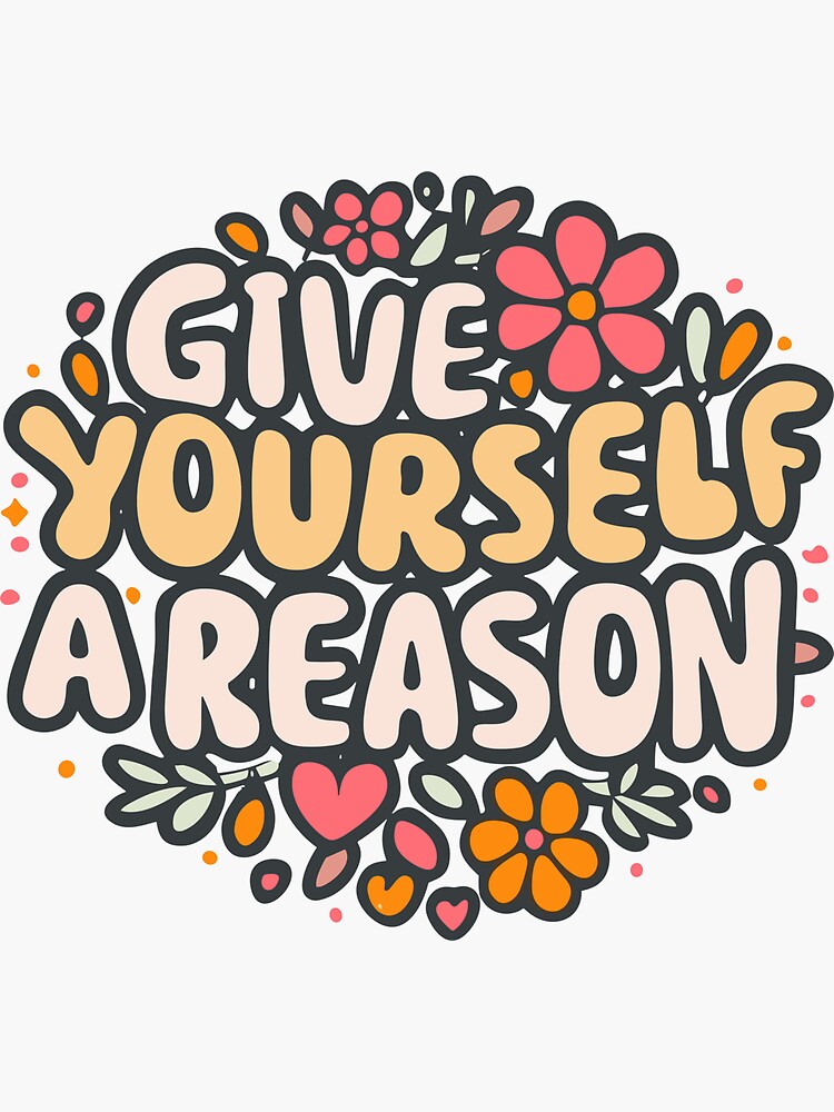 "Give Yourself A Reason" Sticker for Sale by ZEYTOONA | Redbubble