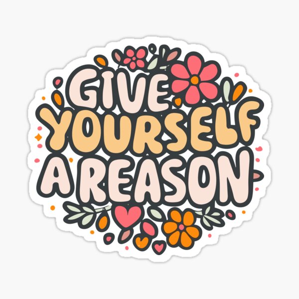 "Give Yourself A Reason" Sticker for Sale by ZEYTOONA | Redbubble