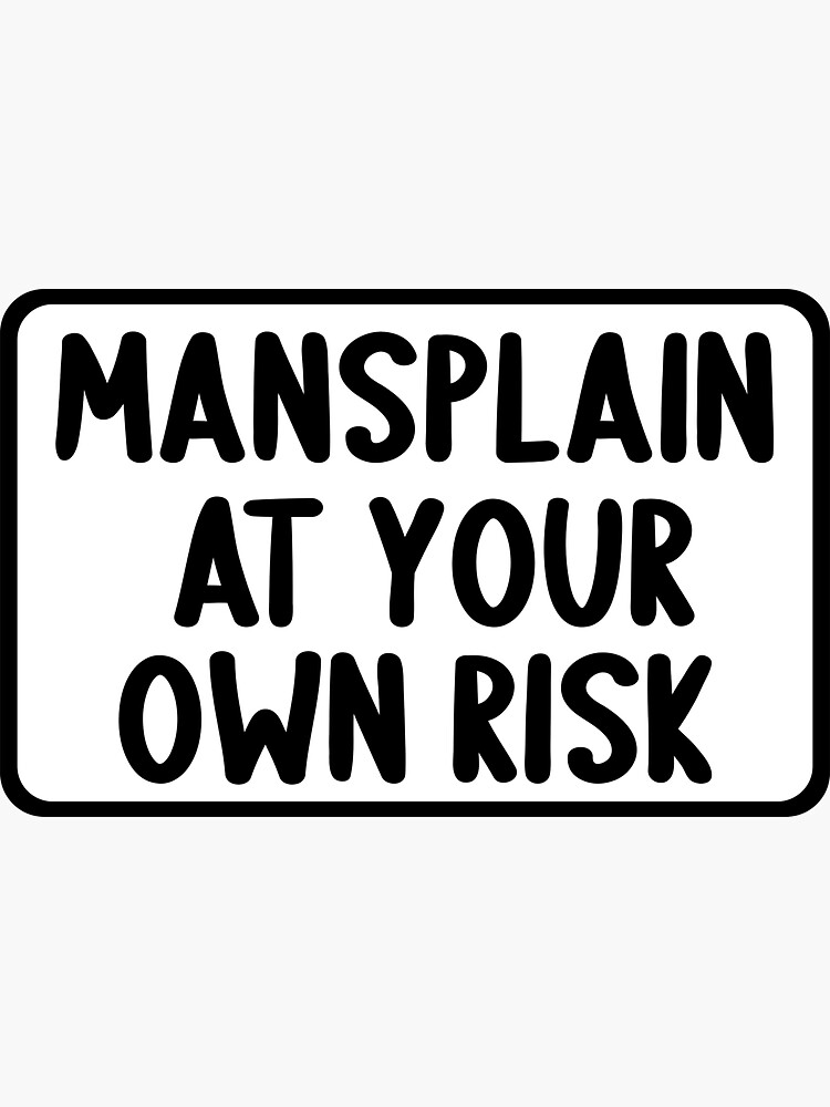 "Mansplain At Your Own Risk" Sticker for Sale by mendy-benjamin | Redbubble