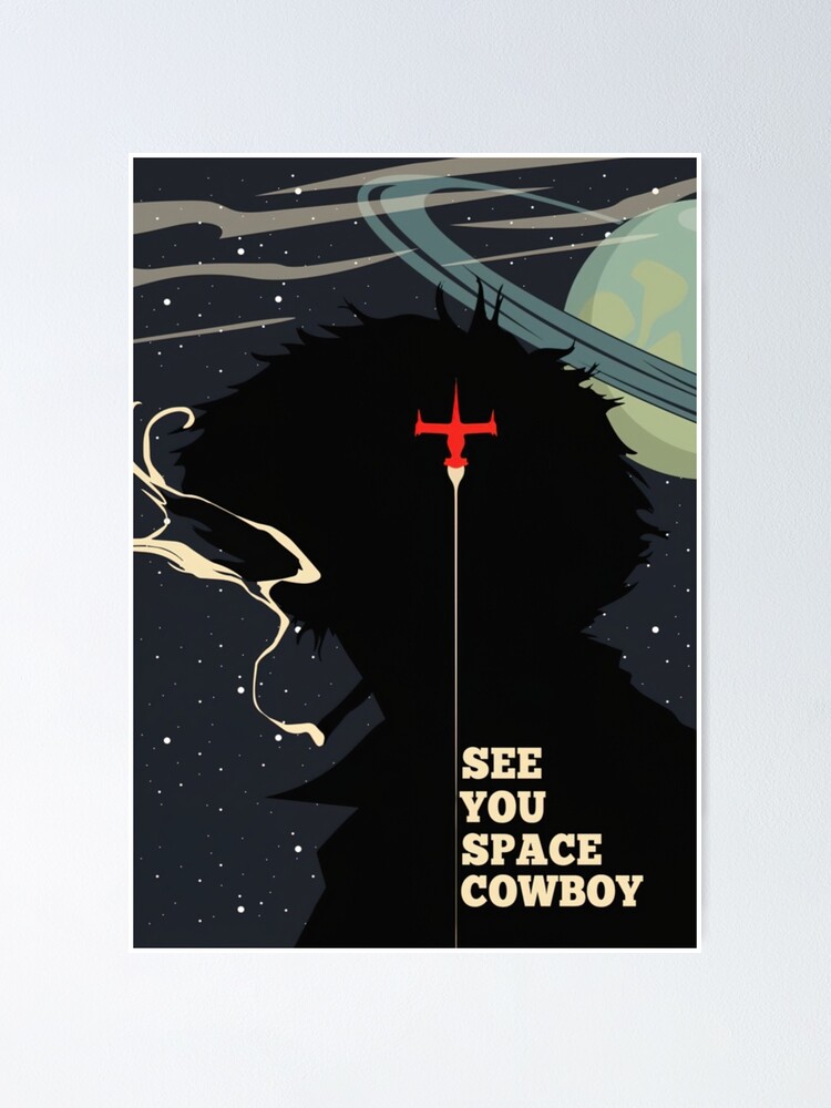 "Cowboy Bebop - See You Space Cowboy" Poster for Sale by NostalgicHub ...