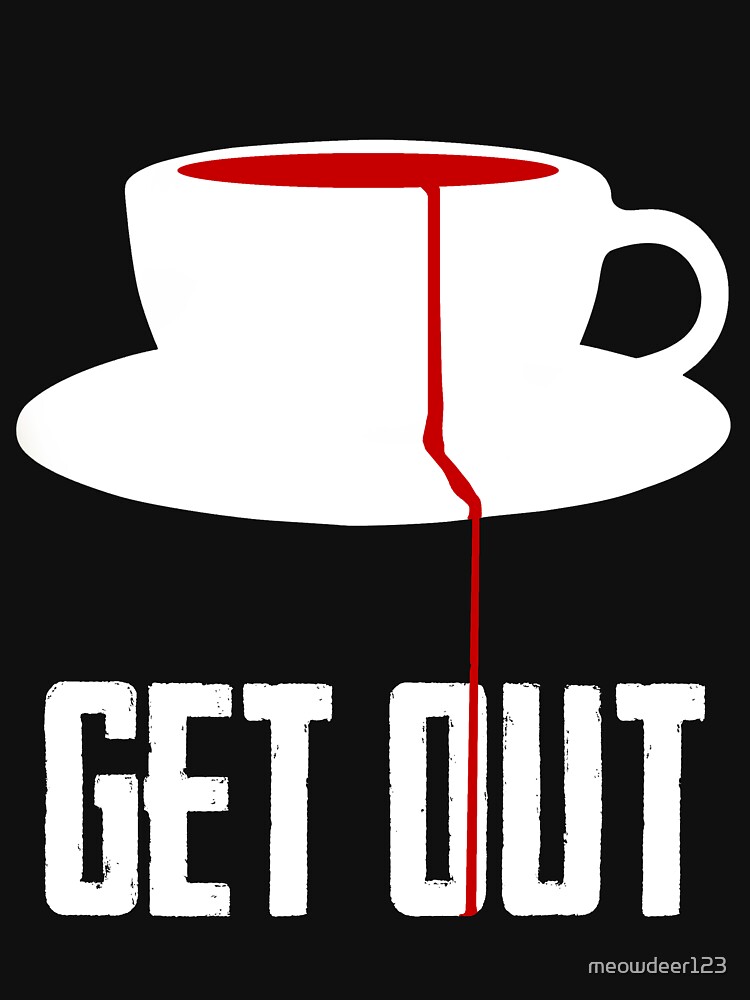 "Get Out - Tea Cup" T-shirt by meowdeer123 | Redbubble