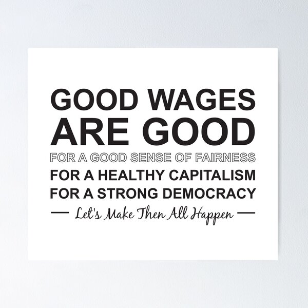 "Good wages are good" Poster for Sale by Politics-Corner | Redbubble