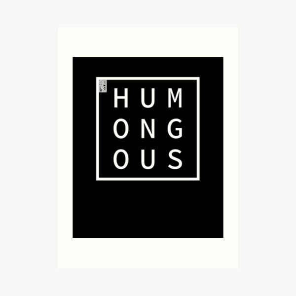 "HUMONGOUS Define Me Word Simple Classic Square Box" Art Print for Sale ...