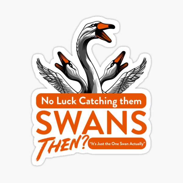 "No Luck Catching them Swans then Quote" Sticker for Sale by McPod ...