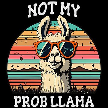 "Not my Prob Llama, Not my problem" Sticker for Sale by HandicraftArt ...