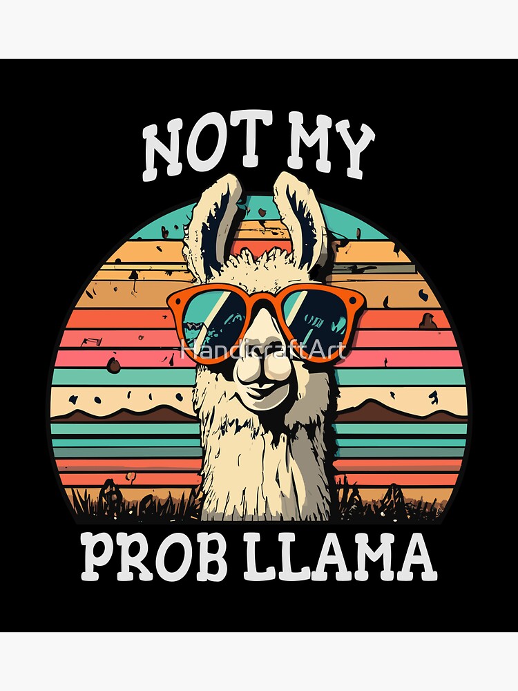"Not my Prob Llama, Not my problem" Sticker for Sale by HandicraftArt ...