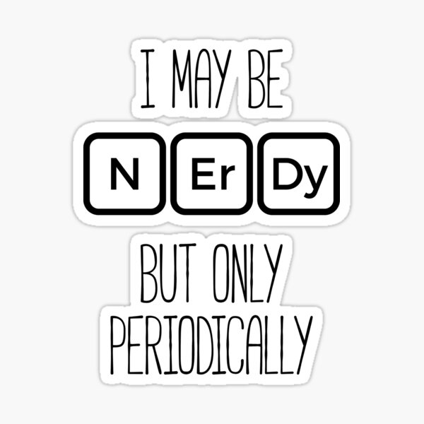 "I May Be Nerdy But Only Periodically T-Shirt Funny Nerd Tee" Sticker ...