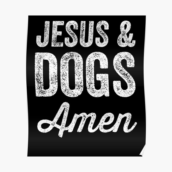 "Jesus and dogs amen" Poster by alexmichel | Redbubble