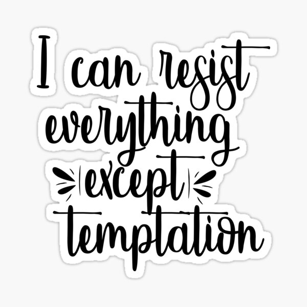 I Can Resist Everything Except Temptation Stickers | Redbubble