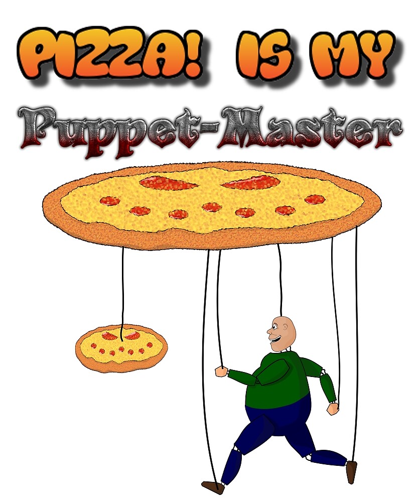 "Pizza Puppet-Master" by Vibradoodle | Redbubble