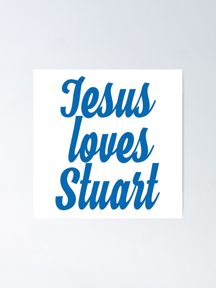 "Jesus loves Stuart" Poster by Shalomjoy | Redbubble