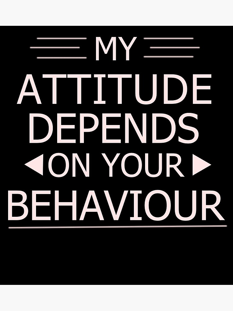"Attitude Depends on your Behaviour - Attitude Quotes" Poster for Sale ...