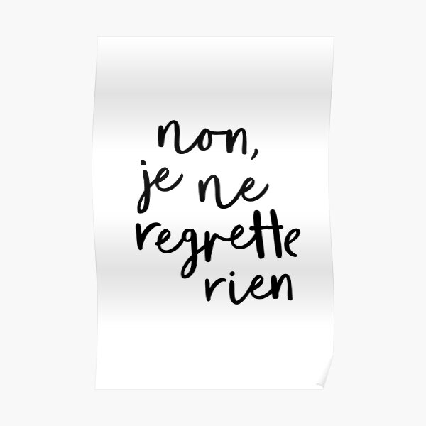 "Non, Je Ne Regrette Rien" Poster for Sale by MotivatedType | Redbubble