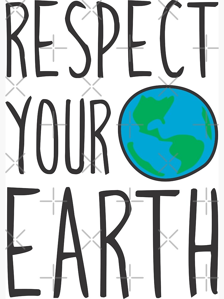"Show Respect for Mother Planet Earth" Poster for Sale by FFDoodles ...