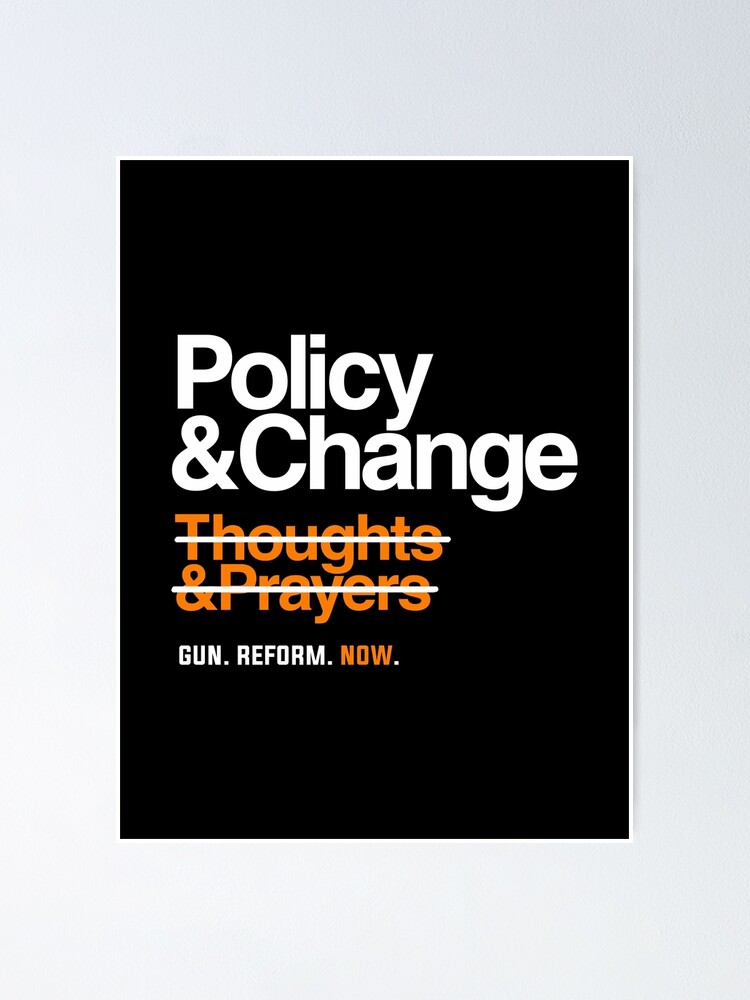 "Policy and Change, Gun Reform Now" Poster for Sale by BootsBoots ...