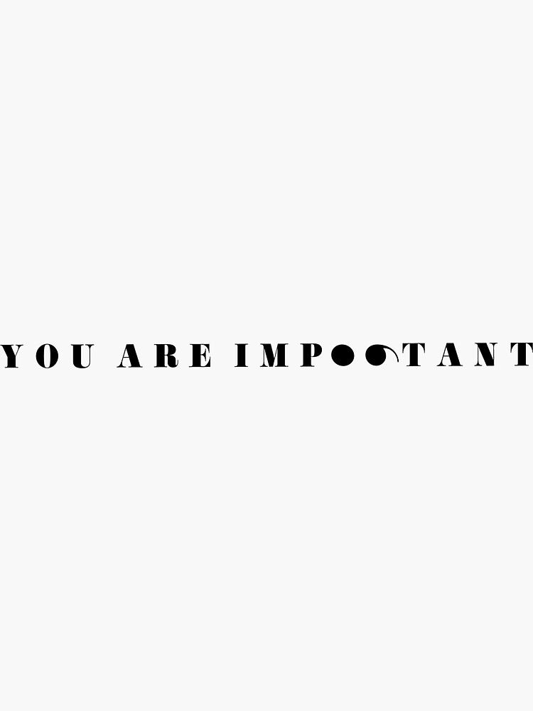 "You Are Important ;" Sticker by Cormiermeg9 | Redbubble