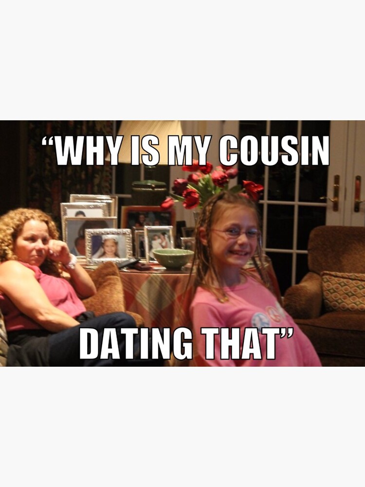 ""Why is my Cousin Dating That" Meme" Sticker for Sale by ...