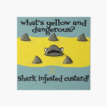 "What’s yellow and dangerous? Shark infested custard!" Art Board Print ...
