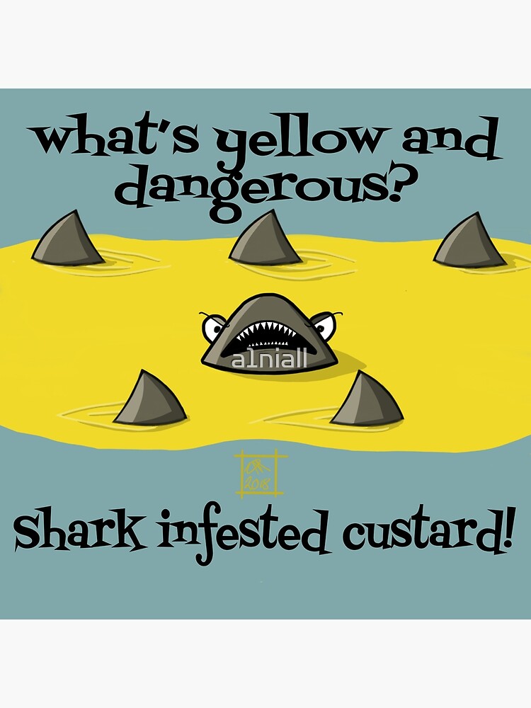"What’s yellow and dangerous? Shark infested custard!" Poster for Sale ...