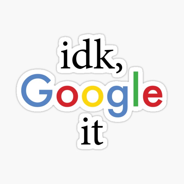 Idk Google It Gifts & Merchandise | Redbubble