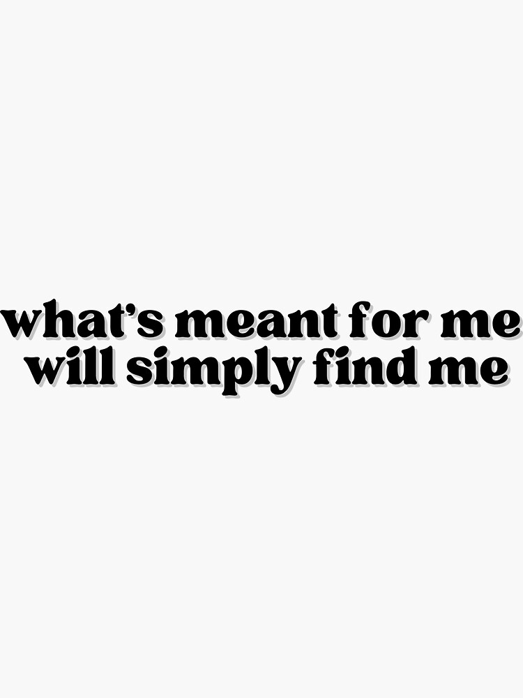 "What's Meant for Me Will Simply Find Me | Aesthetic Design" Sticker ...