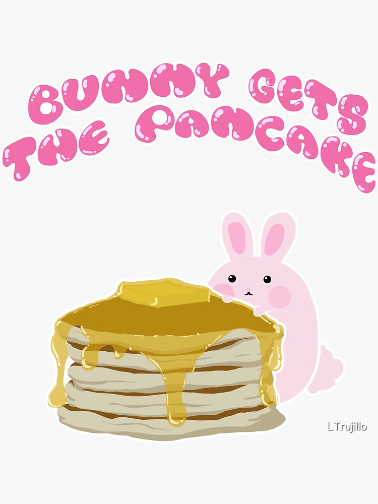 "Bunny Gets The Pancake" Sticker by LTrujillo | Redbubble