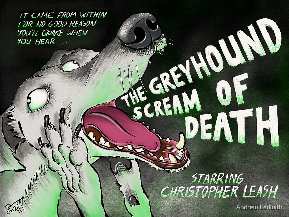 "The Greyhound Scream Of Death" by Andrew Ledwith | Redbubble
