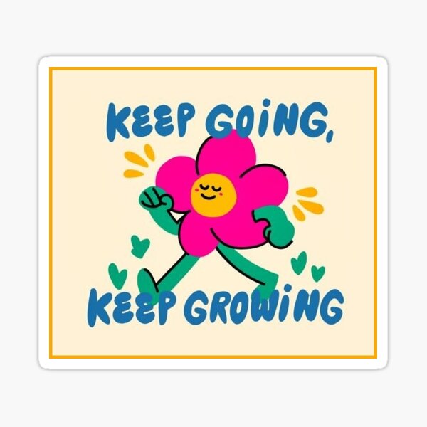 "Keep going keep growing " Sticker for Sale by SmiLeK44 | Redbubble