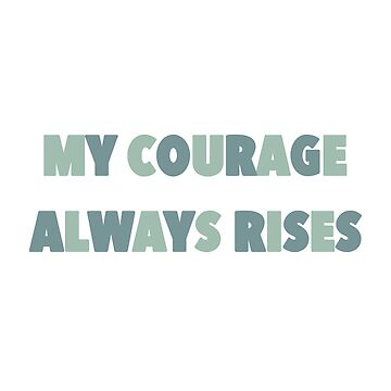 "My Courage Always Rises " Sticker for Sale by Avarie | Redbubble